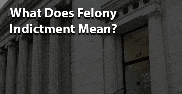What Does Felony Indictment Mean? | Felony Record Hub